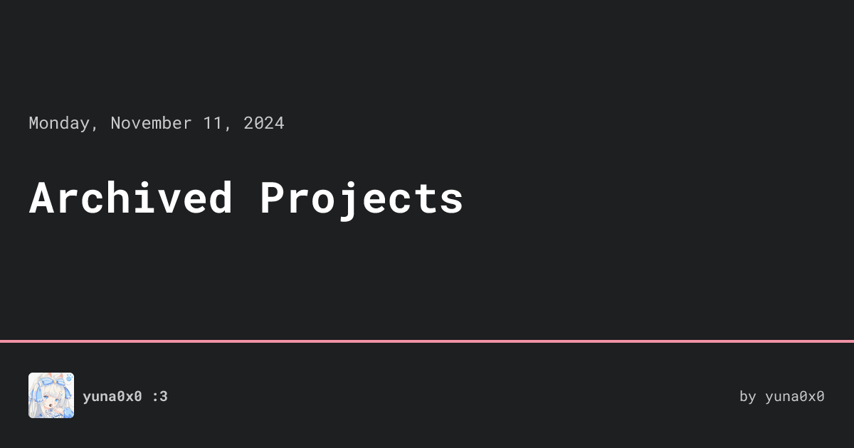 Archived Projects • yuna0x0 :3